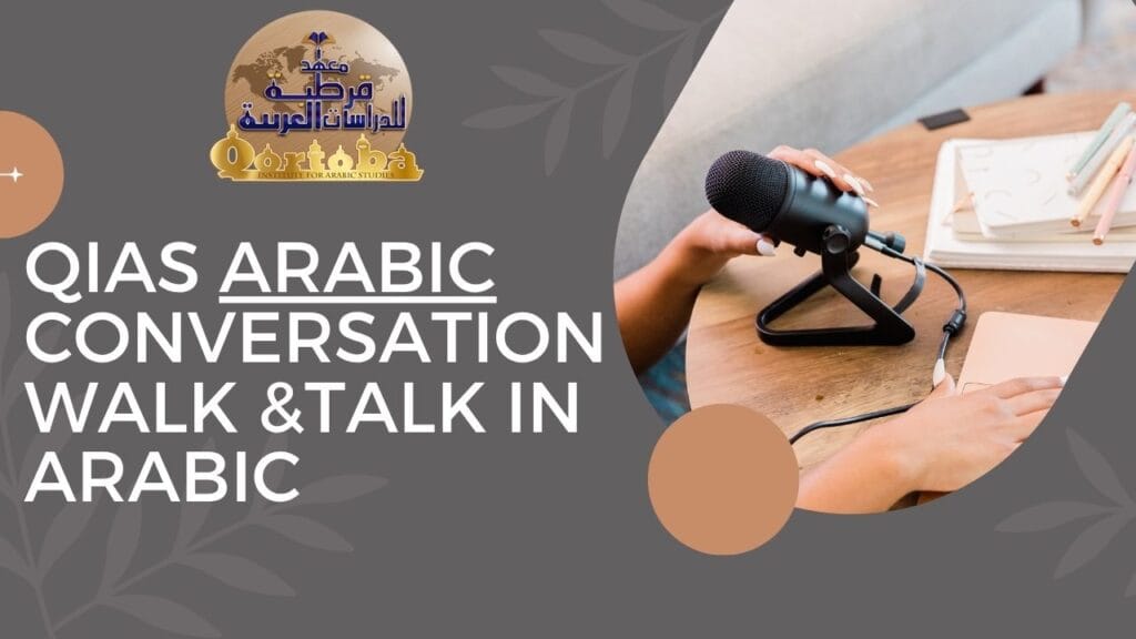 QIAS ARABIC CONVERSATION: WALK &TALK IN ARABIC | Learn Arabic and Quran ...